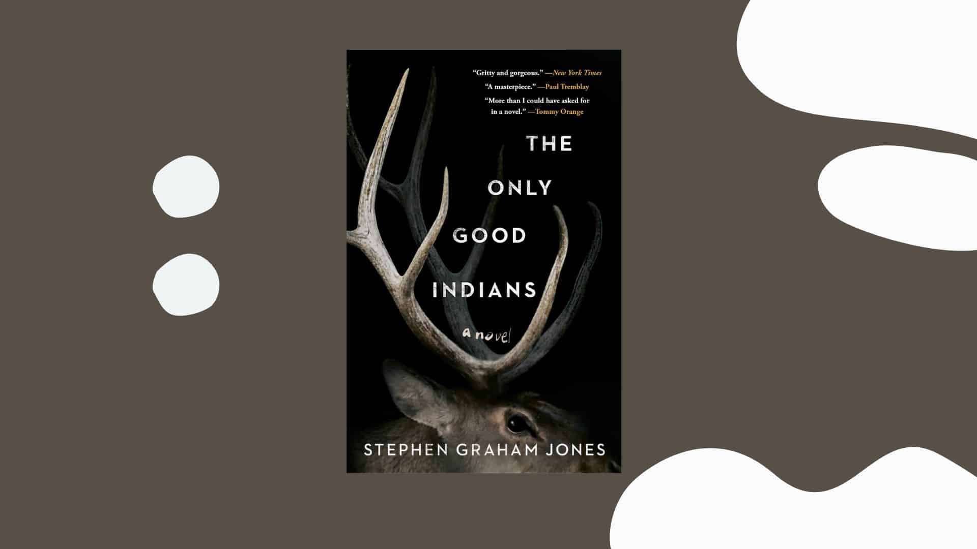 The Only Good Indians by Stephen Graham Jones: A Summary - The Book Nut