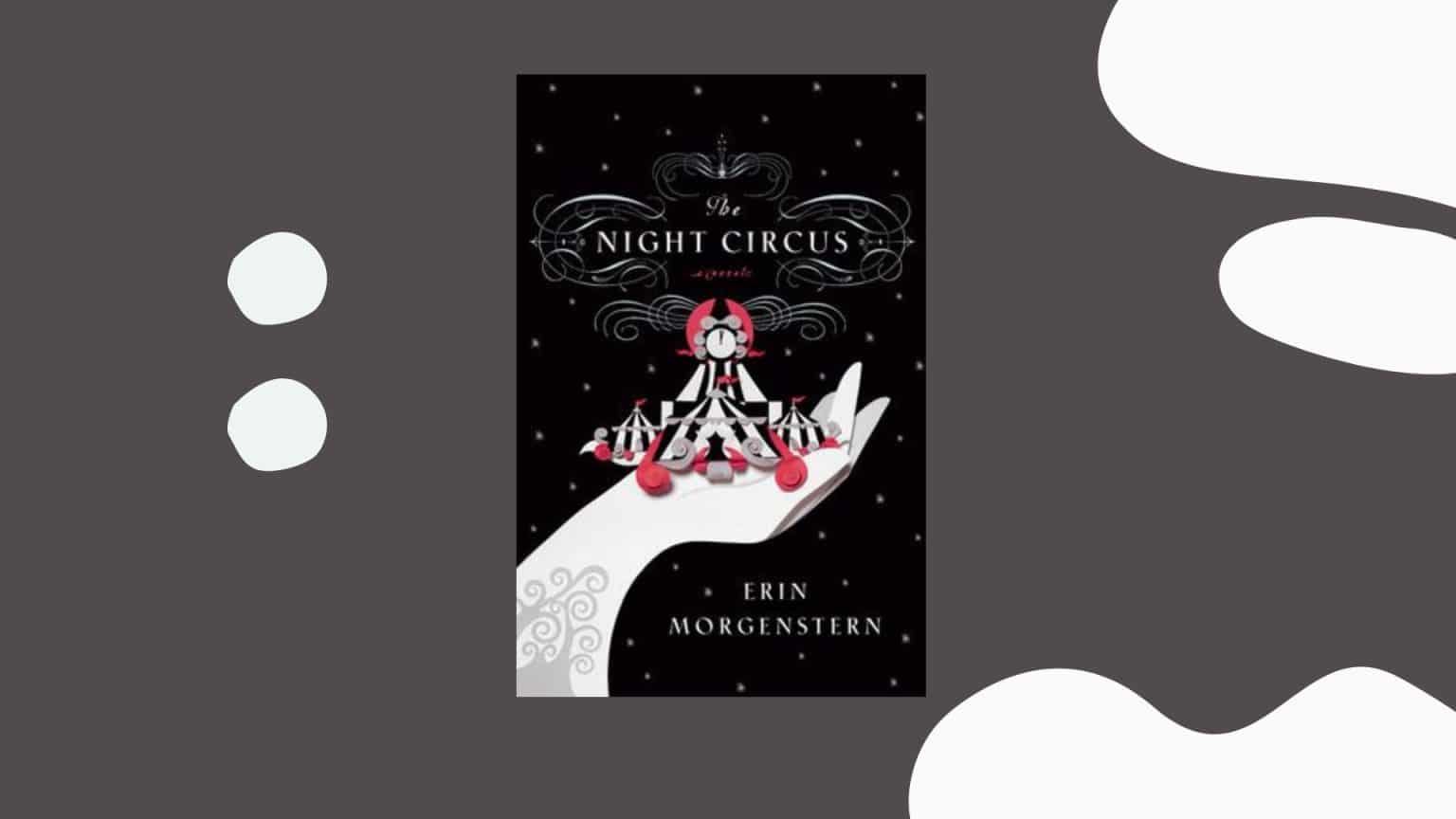 Erin Morgenstern’s The Night Circus: A Complete Summary - The Book Nut