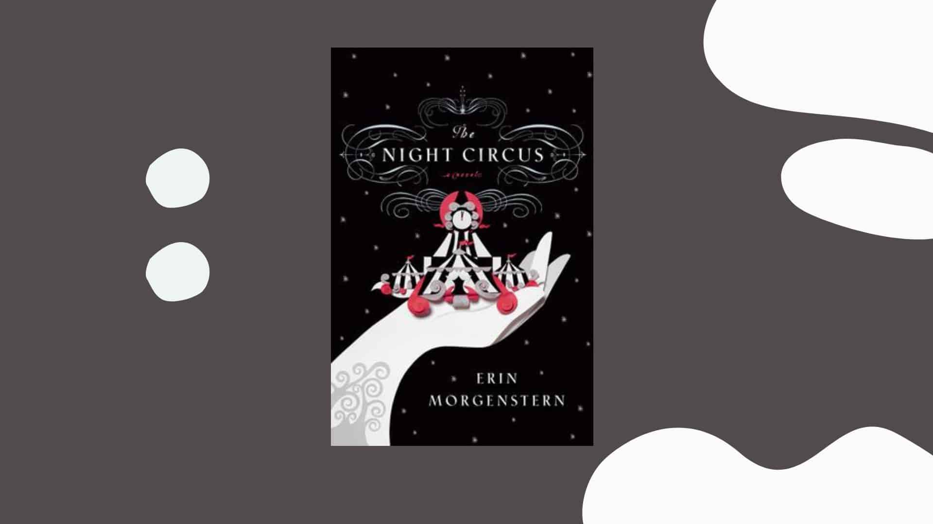 Erin Morgenstern’s The Night Circus: A Complete Summary - The Book Nut